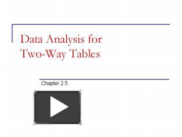 PPT – Data Analysis for TwoWay Tables PowerPoint presentation | free to view - id: b5920-ZmQzY