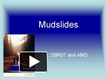 PPT – Mudslides PowerPoint presentation | free to view - id: b61fb-NTFmM
