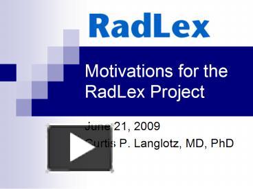 PPT – Motivations for the RadLex Project PowerPoint presentation | free to view - id: b840-NDAwZ