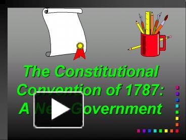 The Constitutional Convention of 1787: A New Government presentation ...