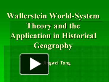 Wallerstein WorldSystem Theory and the Application in Historical Geography By Jingwei Tang ...