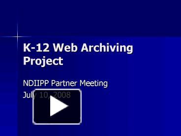 PPT – K12 Web Archiving Project PowerPoint presentation | free to view - id: bd736-N2UyY