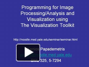 Programming for Image Processing/Analysis and Visualization using The Visualization Toolkit ...