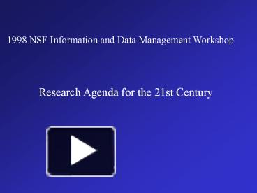 1998 NSF Information and Data Management Workshop presentation | free to view