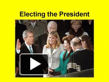 PPT – Electing the President PowerPoint presentation | free to view ...
