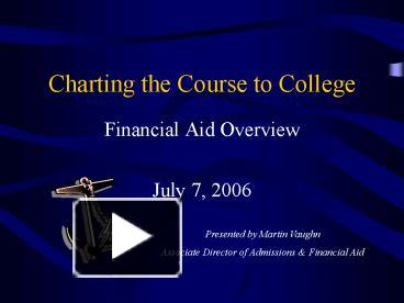 PPT – Charting the Course to College Financial Aid Overview PowerPoint ...