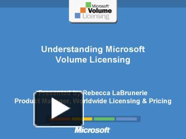 PPT – Understanding Microsoft Volume Licensing Presented by Rebecca LaBrunerie Product Manager ...