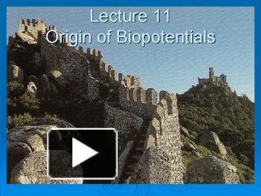 Lecture 11 Origin of Biopotentials presentation | free to view