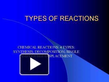 PPT – TYPES OF REACTIONS PowerPoint presentation | free to view - id ...