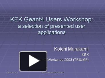 KEK Geant4 Users Workshop: a selection of presented user applications presentation | free to view