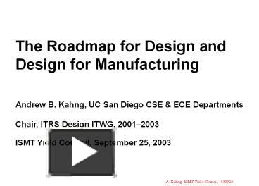 The Roadmap for Design and Design for Manufacturing Andrew B. Kahng, UC San Diego CSE ...