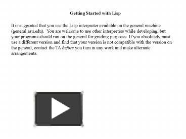 PPT – It is suggested that you use the Lisp interpreter available on the general machine general ...