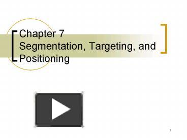 Chapter 7 Segmentation, Targeting, and Positioning presentation | free to view