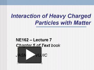 Interaction of Heavy Charged Particles with Matter presentation | free to view