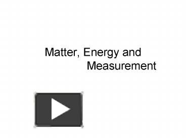 Matter, Energy and Measurement presentation | free to view