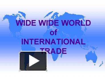 PPT – WIDE WIDE WORLD of INTERNATIONAL TRADE PowerPoint presentation ...