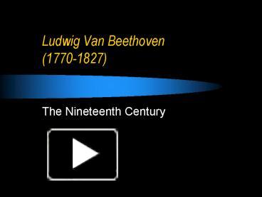 PPT – Ludwig Van Beethoven 17701827 PowerPoint presentation | free to ...