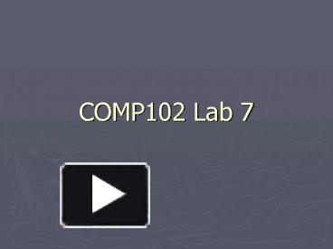 PPT – COMP102 Lab 7 PowerPoint presentation | free to view - id: d21e4-MzIxM
