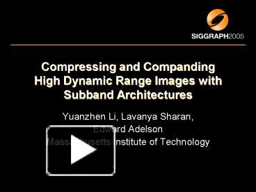 PPT – Compressing and Companding High Dynamic Range Images with Subband Architectures PowerPoint ...
