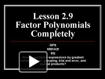 PPT – Lesson 2'9 Factor Polynomials Completely PowerPoint presentation ...