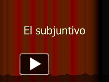 PPT – El subjuntivo PowerPoint presentation | free to view - id: d4d7a ...