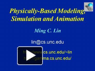 PPT – PhysicallyBased Modeling, Simulation and Animation Ming C. Lin PowerPoint presentation ...