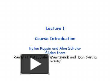 Lecture 1 Course Introduction Eytan Ruppin and Alon Schclar Slides from Randy H. Katz, John ...