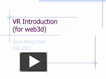 PPT – VR Introduction for web3d PowerPoint presentation | free to view - id: d5e93-ZDc1Z