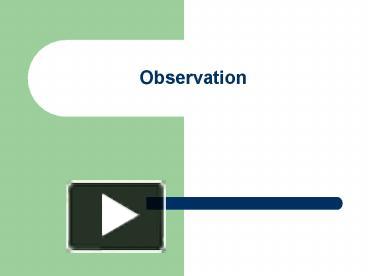 PPT – Observation PowerPoint presentation | free to view - id: d6c24-ZDc1Z