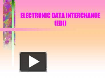 ELECTRONIC DATA INTERCHANGE EDI presentation | free to view