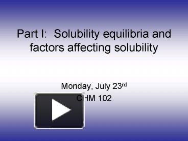 PPT – Part I: Solubility equilibria and factors affecting solubility ...