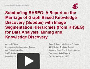 PPT – Subdueing RHSEG: A Report on the Marriage of Graph Based Knowledge Discovery Subdue with ...