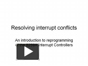 PPT – Resolving interrupt conflicts PowerPoint presentation | free to ...