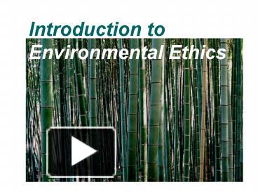 PPT – Introduction to Environmental Ethics PowerPoint presentation | free to view - id: e0318-ZDc1Z