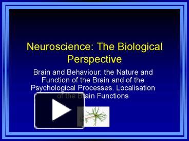 PPT – Neuroscience: The Biological Perspective PowerPoint presentation | free to view - id ...