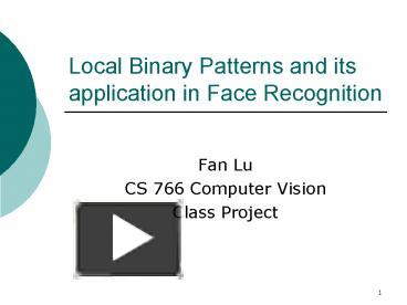 Local Binary Patterns and its application in Face Recognition presentation | free to view