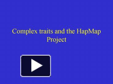 Complex traits and the HapMap Project presentation | free to view