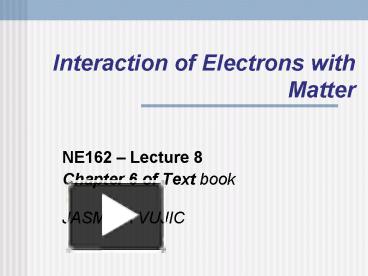 Interaction of Electrons with Matter presentation | free to view