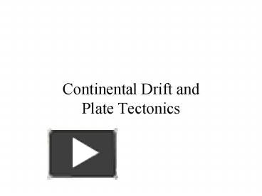 Continental Drift and Plate Tectonics presentation | free to view