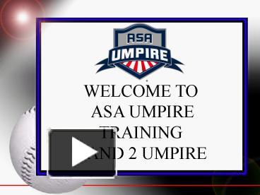 PPT – ASA UMPIRE TRAINING 1 AND 2 UMPIRE PowerPoint presentation | free to view - id: e6b8b-ZDI1N