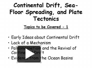 PPT – Continental Drift, SeaFloor Spreading, and Plate Tectonics ...