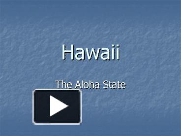 PPT – Hawaii PowerPoint presentation | free to view - id: e7485-ZDc1Z