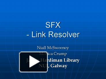 PPT – SFX Link Resolver PowerPoint presentation | free to view - id: e7519-ZDc1Z