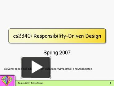 PPT – cs2340: ResponsibilityDriven Design PowerPoint presentation | free to view - id: e8001-ZDc1Z