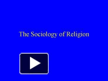 The Sociology of Religion presentation | free to view
