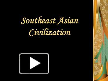 Southeast Asian Civilization presentation | free to view