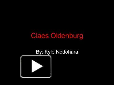 Claes Oldenburg presentation | free to view