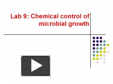 Lab 9: Chemical control of microbial growth presentation | free to view