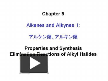 Chapter 5 Alkenes and Alkynes I: ??????????? Properties and Synthesis Elimination Reactions of ...