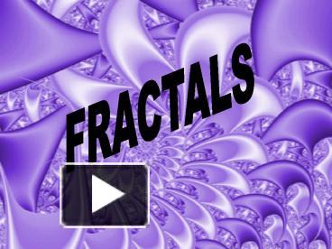 PPT – FRACTALS PowerPoint presentation | free to view - id: f23a3-ZDc1Z